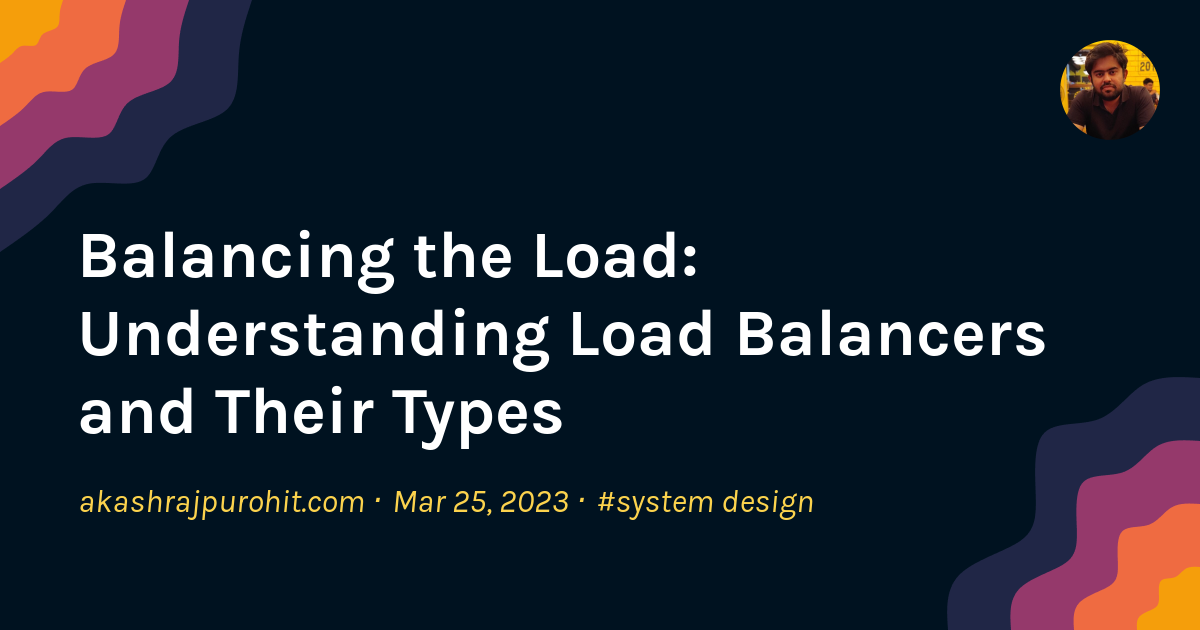Balancing the Load: Understanding Load Balancers and Their Types ... Balancing the Load: Understanding Load Balancers and Their Types ...